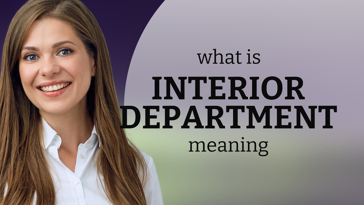 Interior department — what is INTERIOR DEPARTMENT meaning - YouTube
