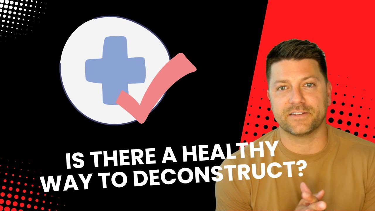 Is There a Healthy Way To Deconstruct? - YouTube