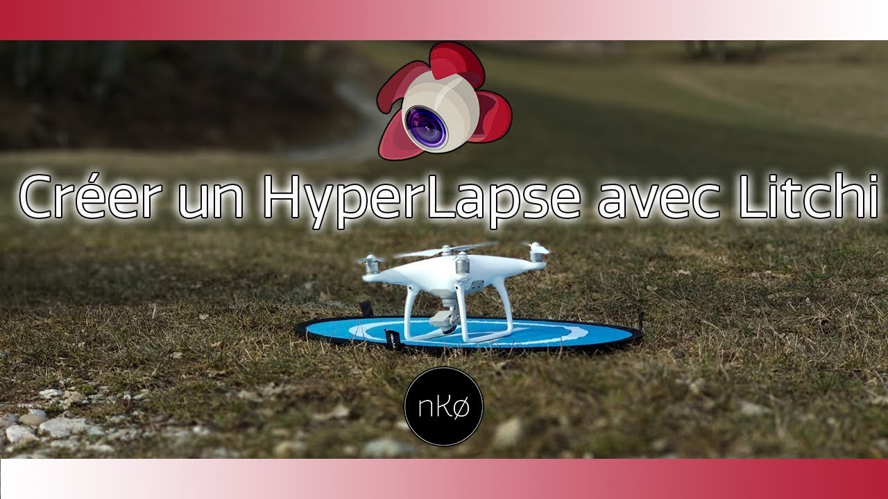 Litchi - Créer un Hyperlapse - Drones DJI Mavic Pro & Phantom 4 - nKø - YouTube