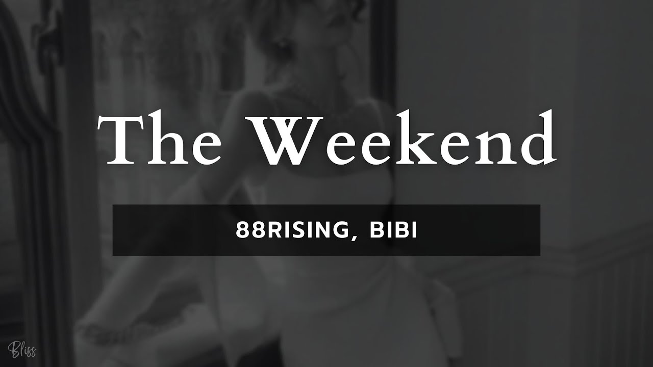 88Rising, BIBI - The Weekend (Lyrics) - YouTube