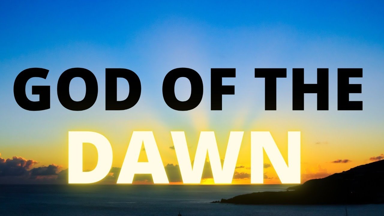 GOD OF THE DAWN - YouTube