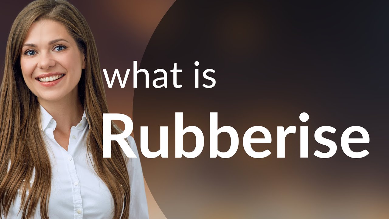 Rubberise — what is RUBBERISE meaning - YouTube