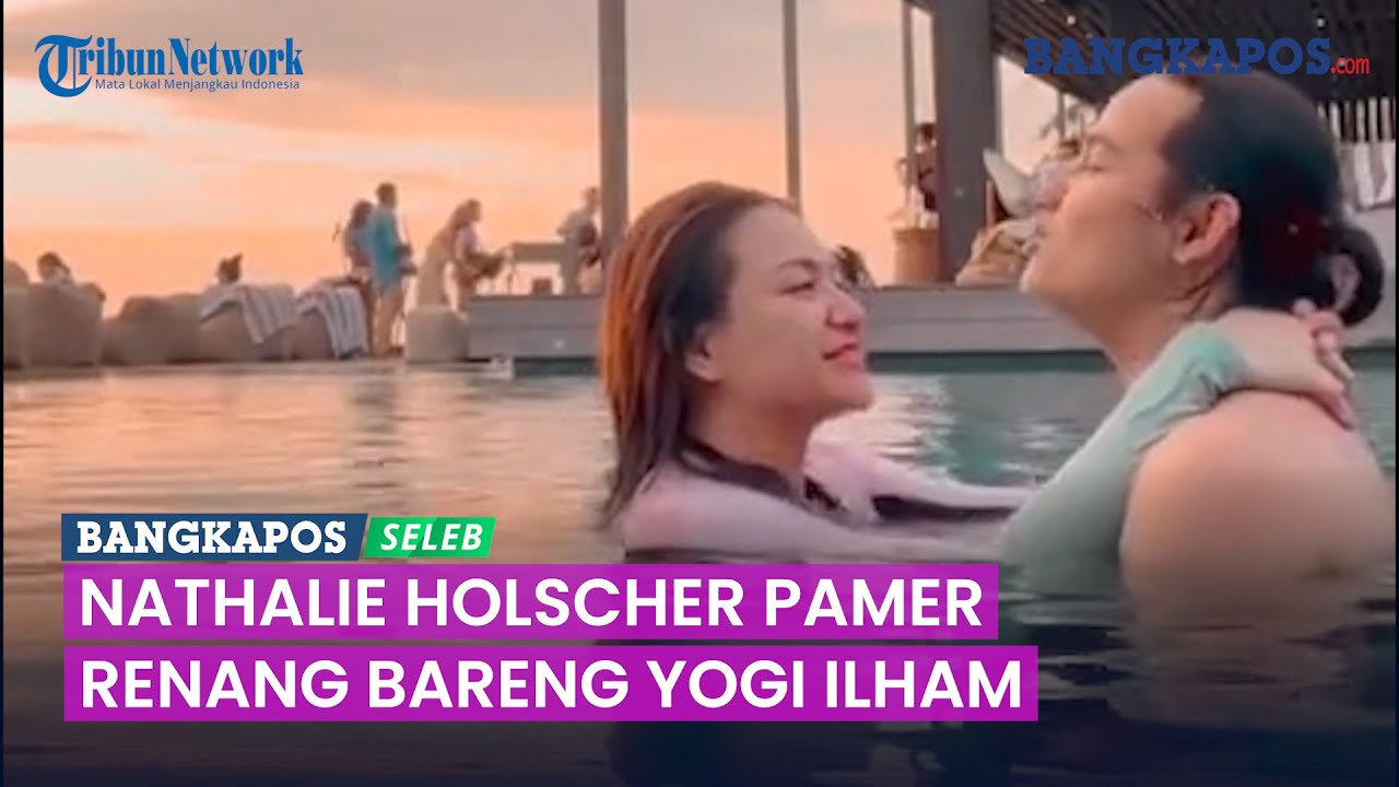 Nathalie Holscher Pamer Renang Bareng Yogi Ilham, Warganet: Malu Lihatnya! - YouTube