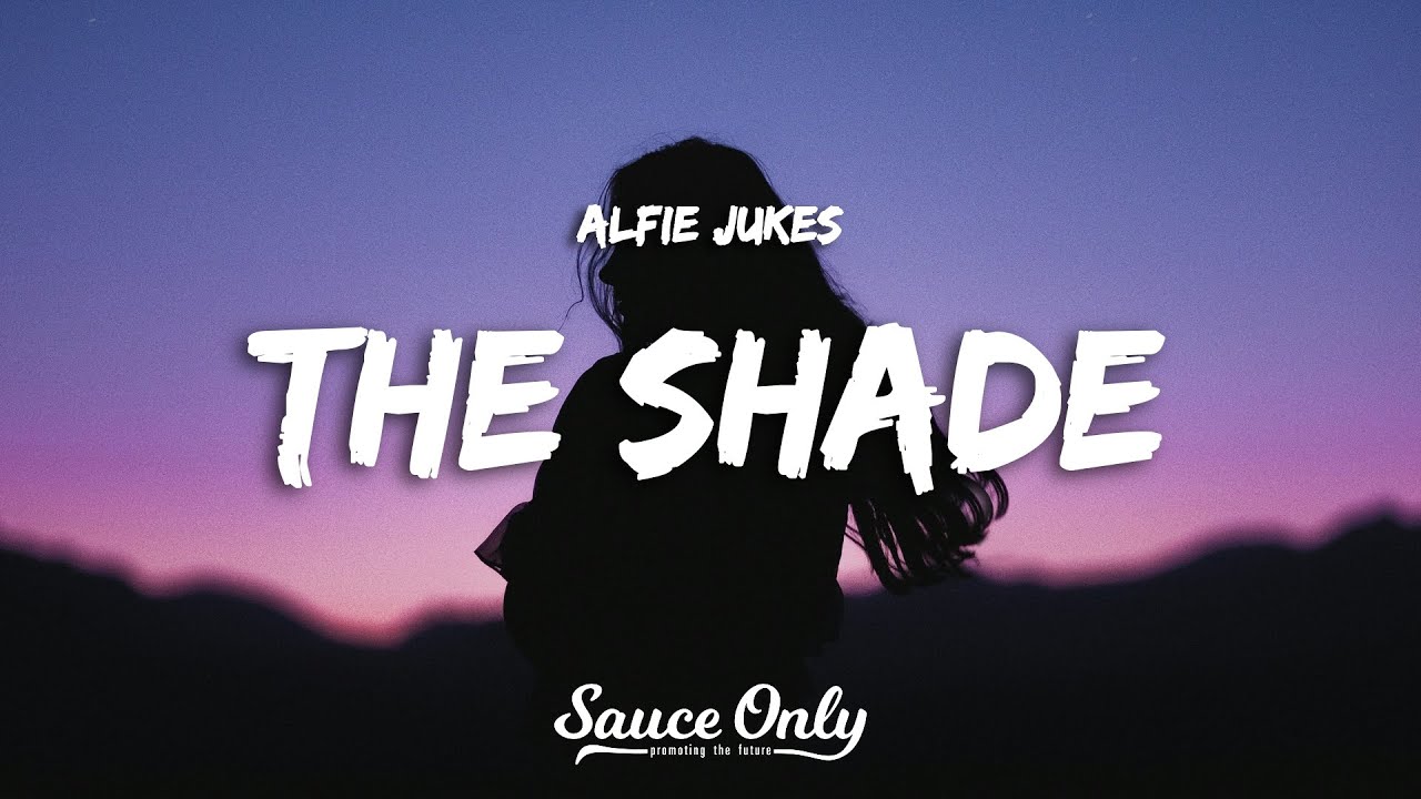 Alfie Jukes - The Shade (Lyrics) - YouTube
