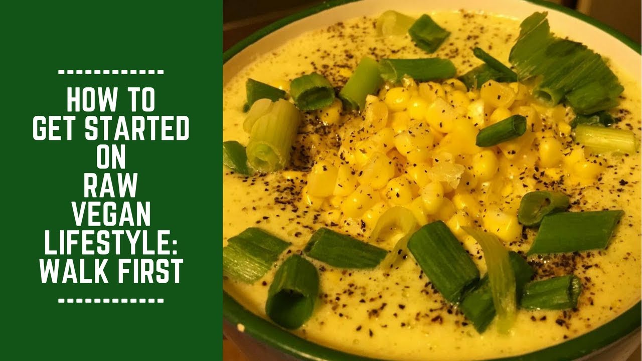 How to Get Started on Raw Vegan Lifestyle: Walk Before you Run - YouTube