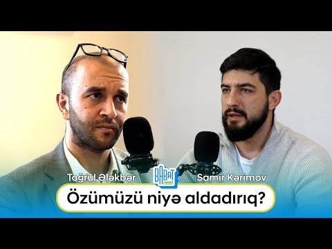 Özümüzü niyə aldadırıq ? - Samir Kərimov | Babat Talks