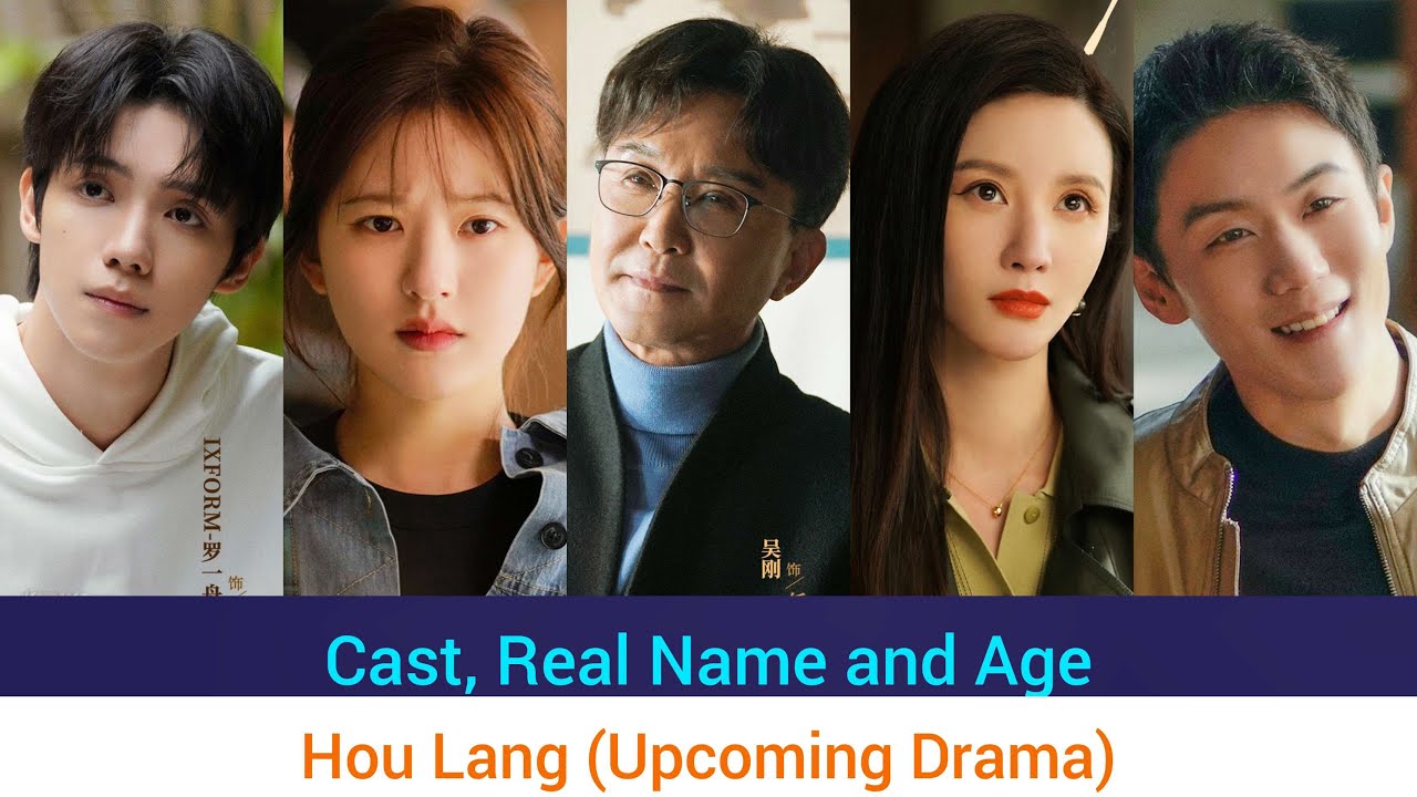 Hou Lang (Cast, Real name and Age) Wu Gang, Zhao Lu Si, Luo Yi Zhou ...