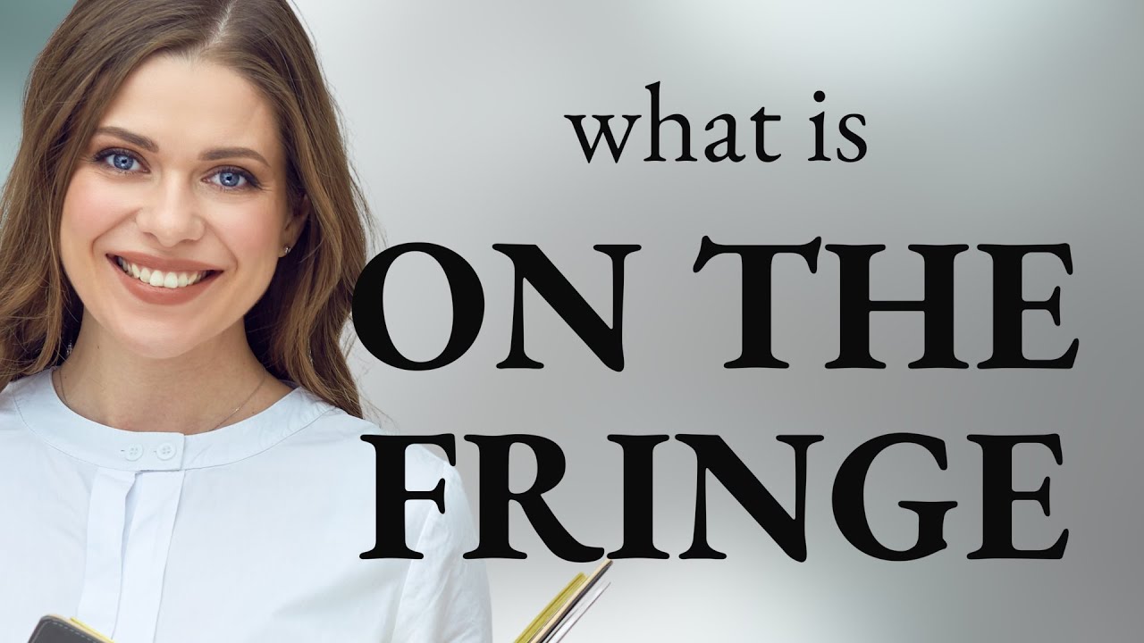 Understanding "On the Fringe": An English Phrase Explained - YouTube