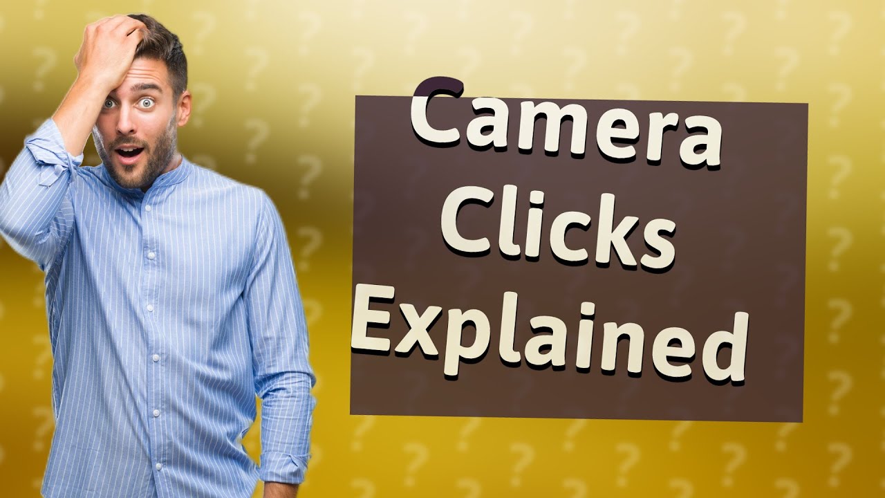 What does camera clicks mean? - YouTube