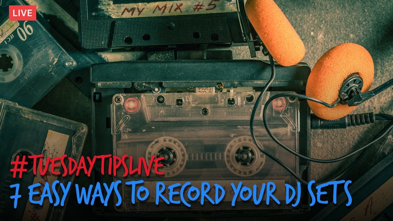 7 Easy Ways To Record Your DJ Sets #TuesdayTipsLive - YouTube