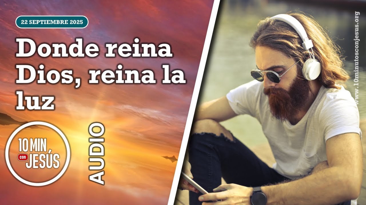 10 minutos con Jesús. Donde reina Dios, reina la luz (22-09-25) - YouTube