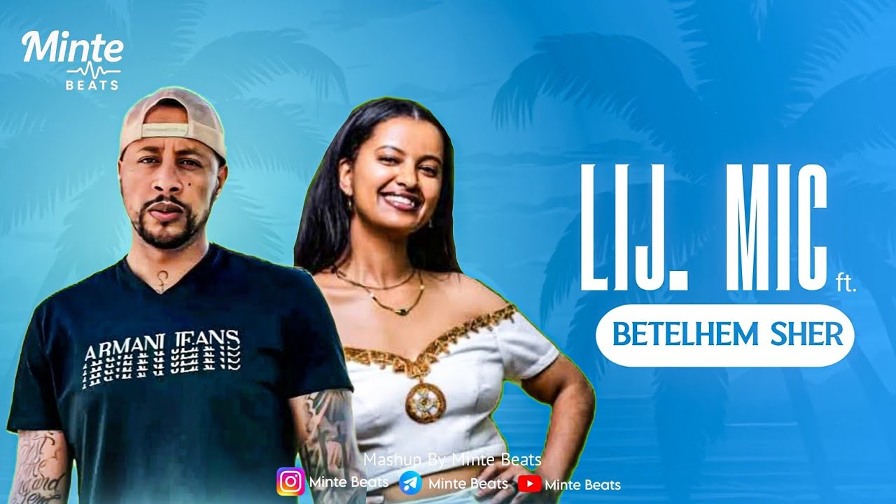 Lij Mic X Betelhem Sherefedin | ልጅ ሚካኤል X ቤቲ ሼር | Mashup By Minte Beats ...
