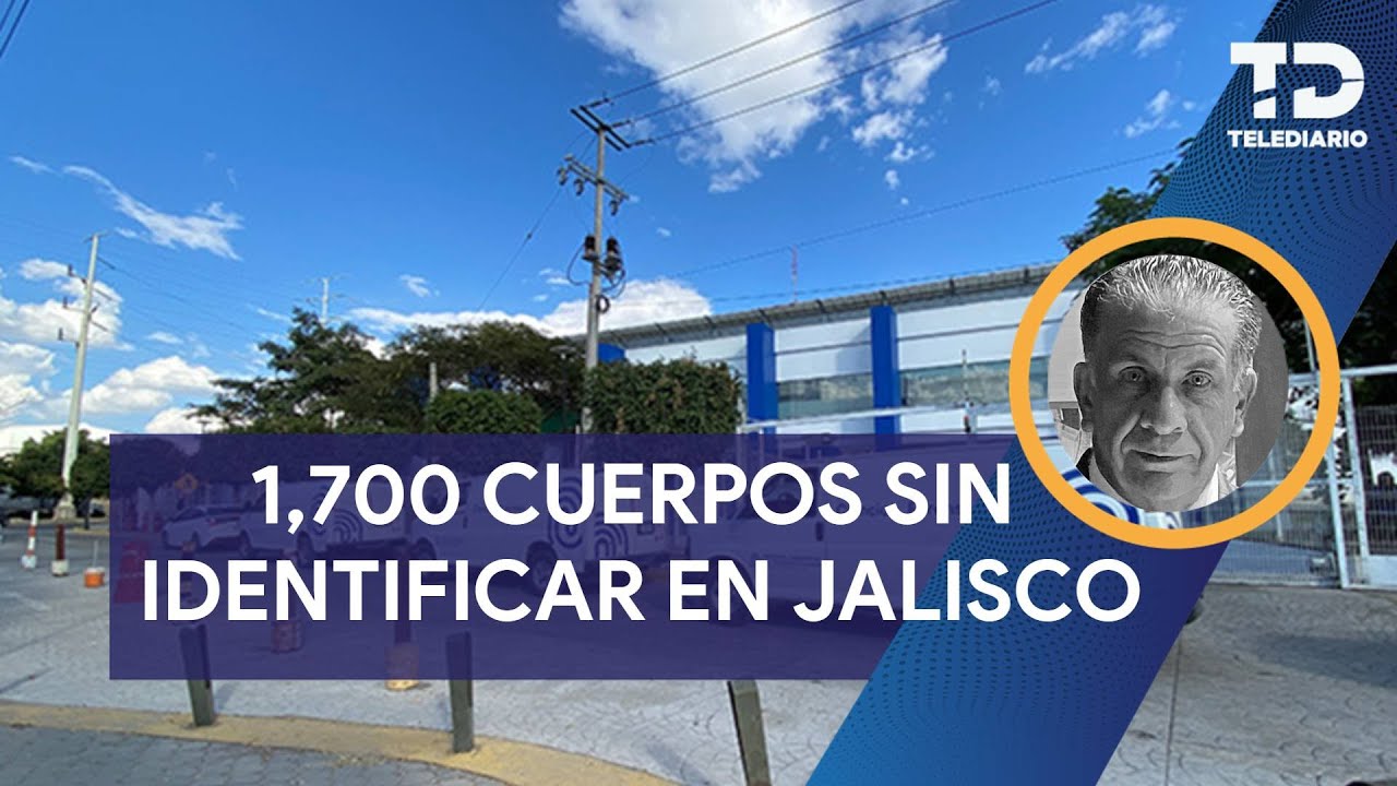 Mil 700 cuerpos sin identificar en Jalisco: una crisis de ...
