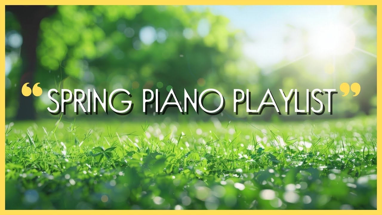 𝐏𝐥𝐚𝐲𝐥𝐢𝐬𝐭: Spring🍀Relaxing piano music beat to morning / coffee / cafe ...