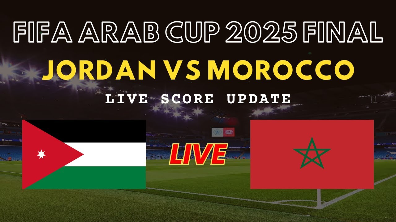 Jordan vs Morocco Live Scores | 2025 FIFA Arab Cup Final - YouTube