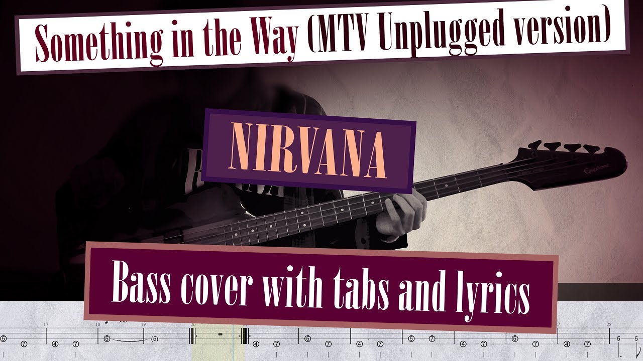 Something in the Way (MTV Unplugged) – Nirvana – Bass cover, tabs ...