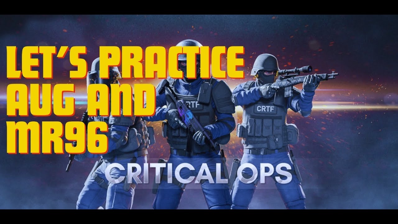 Critical Ops - Let’s practice Aug and MR96 - YouTube