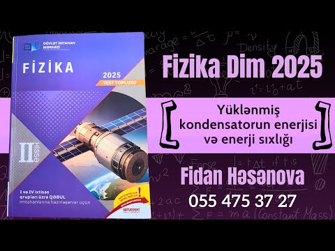 Fizika 2ci hisse yeni toplu 2025.Yüklənmiş kondensatorun enerjisi və enerji sıxlığı