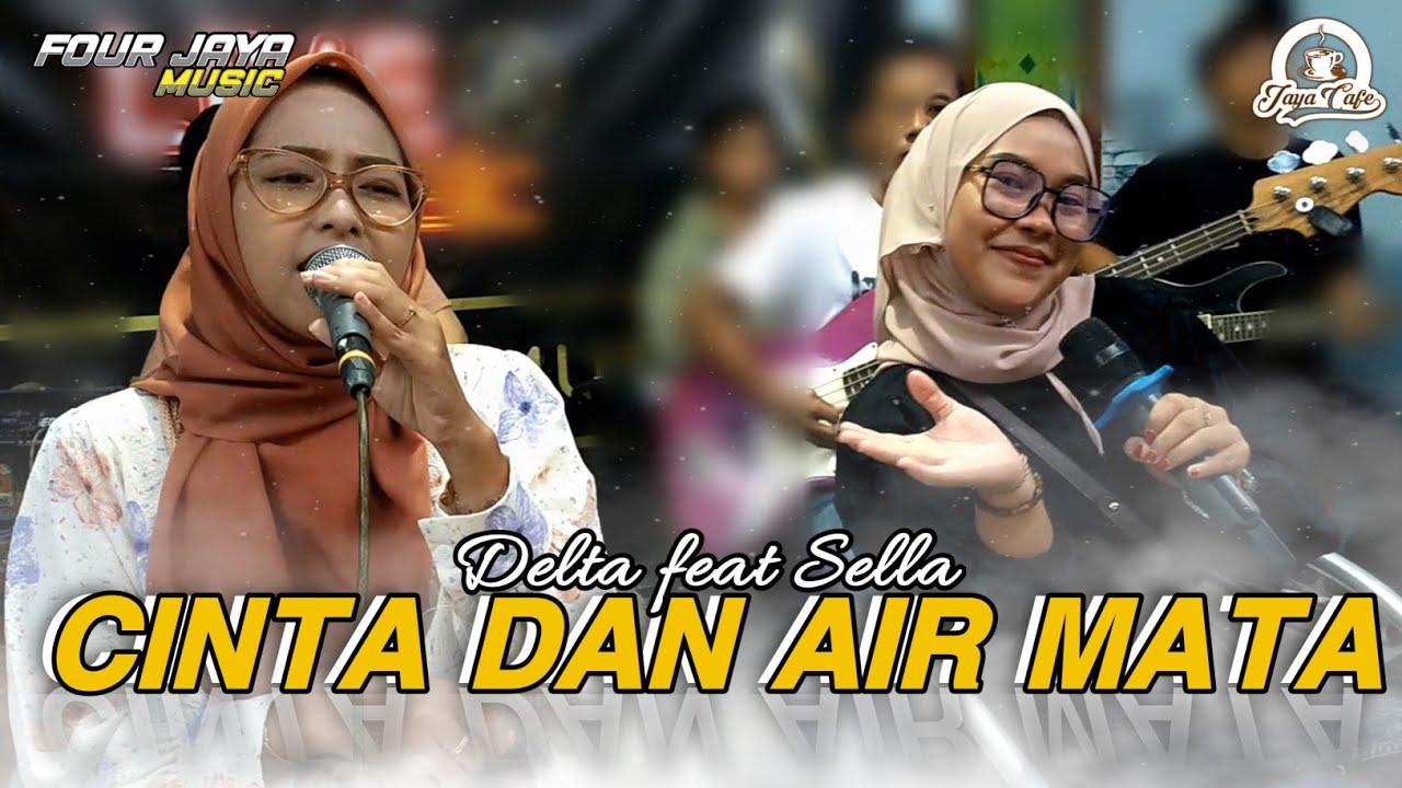 CINTA DAN AIR MATA - Delta feat Sella | Four Jaya Music Live Edisi ...
