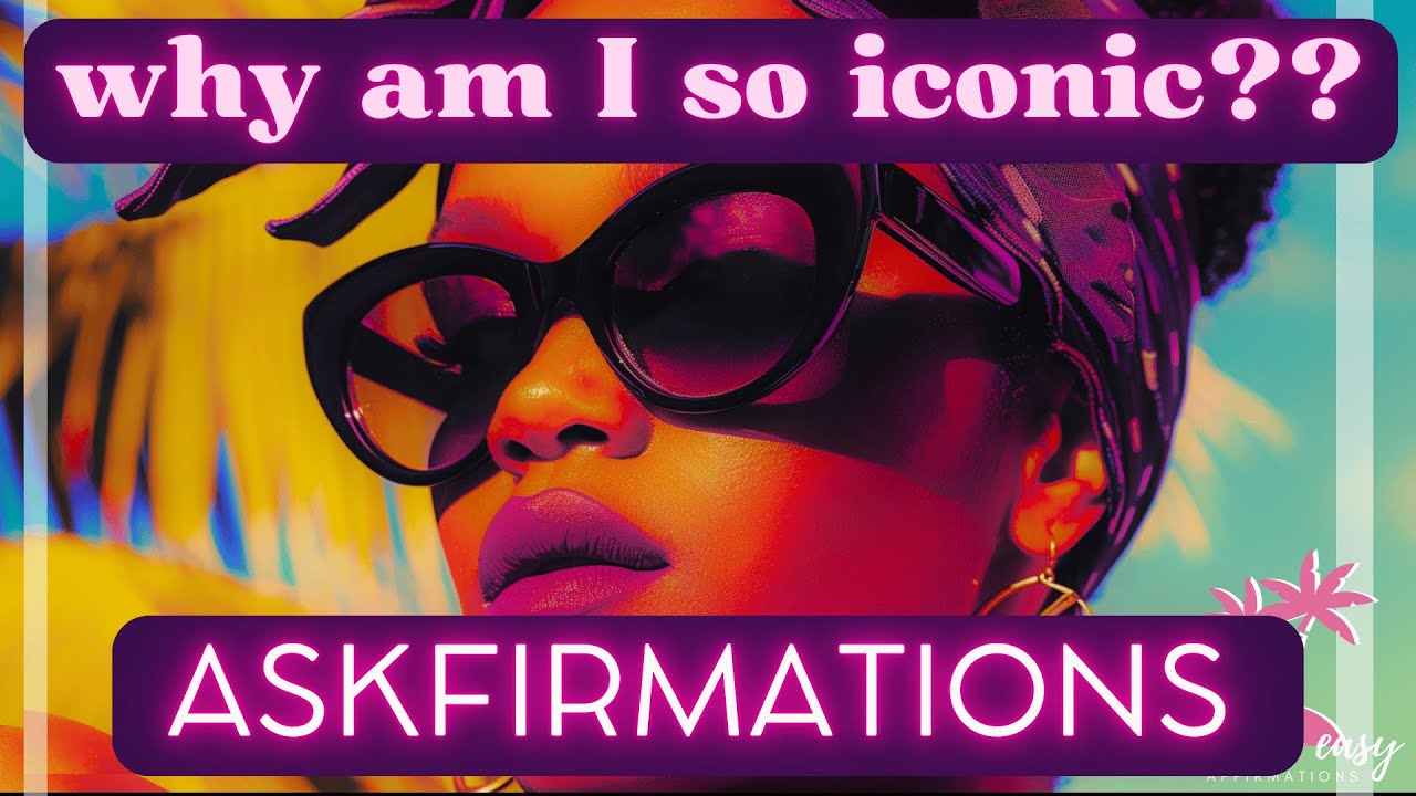 Confidence and Self Image Askfirmations - WHY AM I SO ICONIC? - YouTube