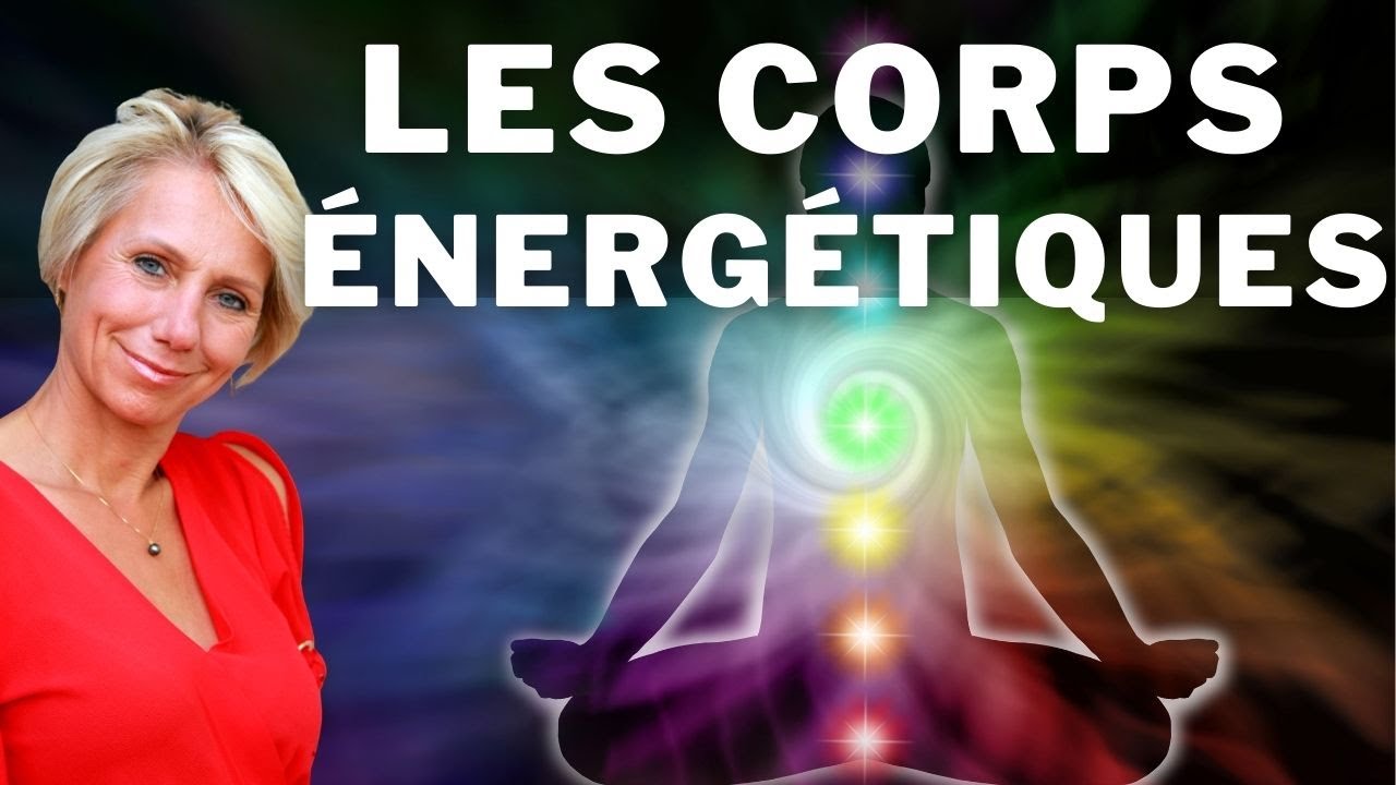 Les Différents Corps Énergétiques ou Corps Subtils - YouTube