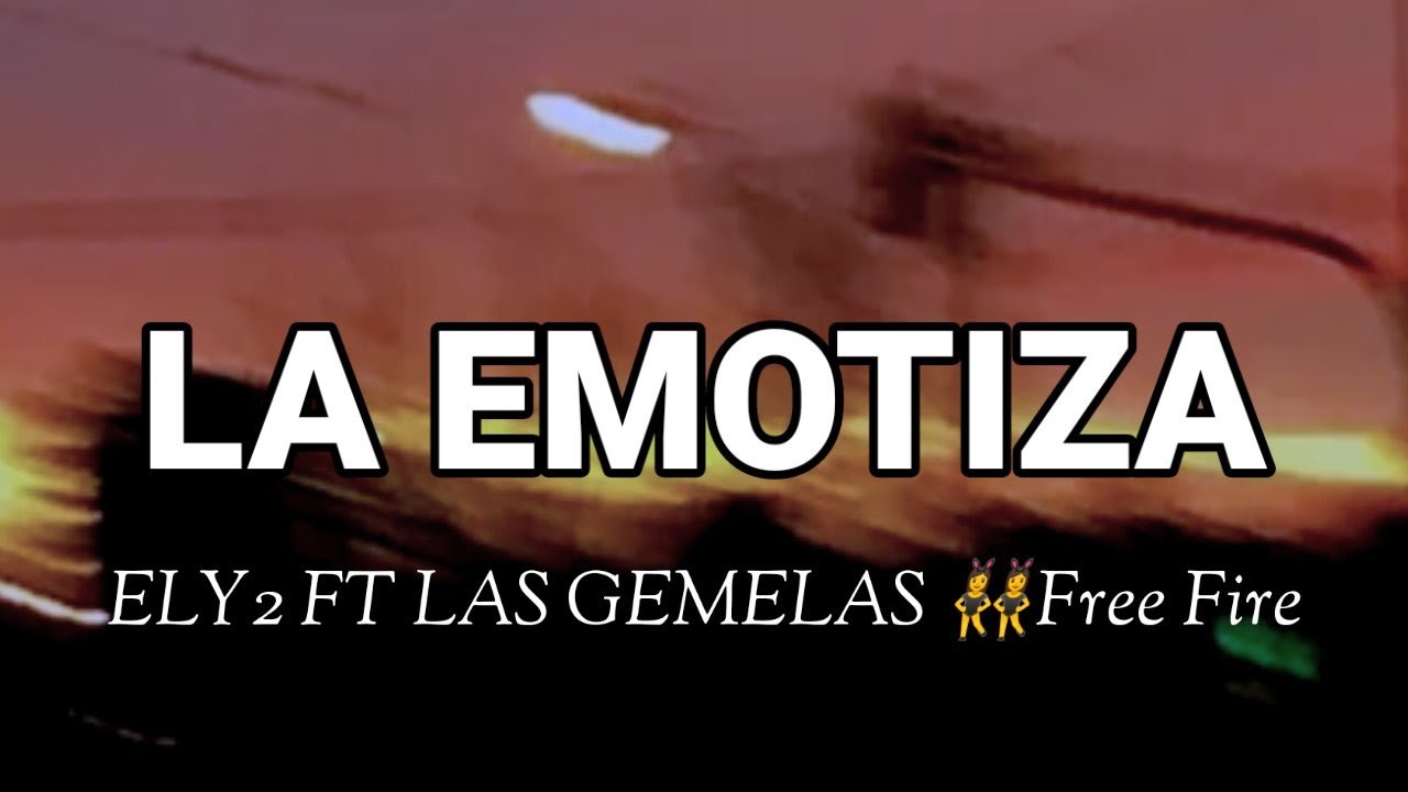 LA EMOTIZA 😂 ELY2 FT LAS GEMELAS 👯‍♀ (Letras) Free Fire - YouTube