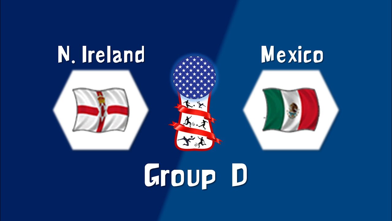 Northern Ireland vs Mexico | Group D | 6th World Cup United States ...