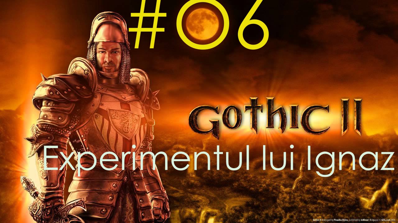 Gothic 2 NOTR in limba romana #06 ~ Experimentul lui Ignaz !!! ~ - YouTube