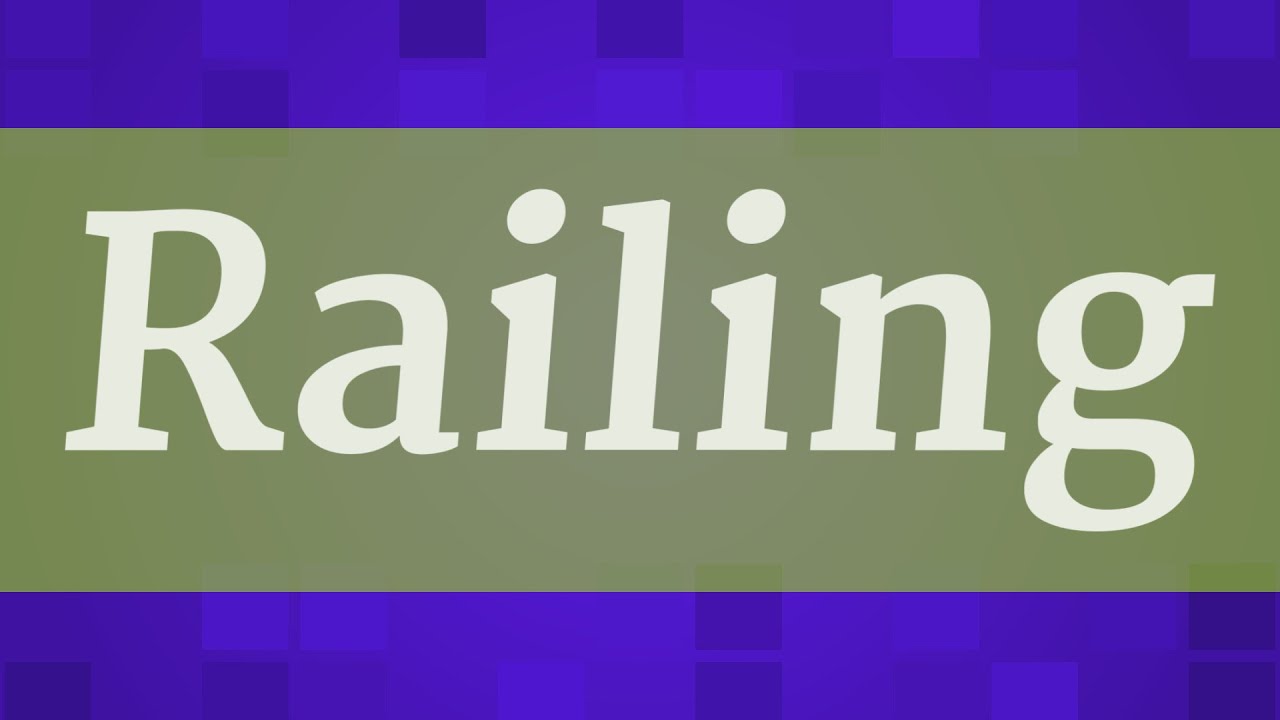 RAILING pronunciation • How to pronounce RAILING - YouTube