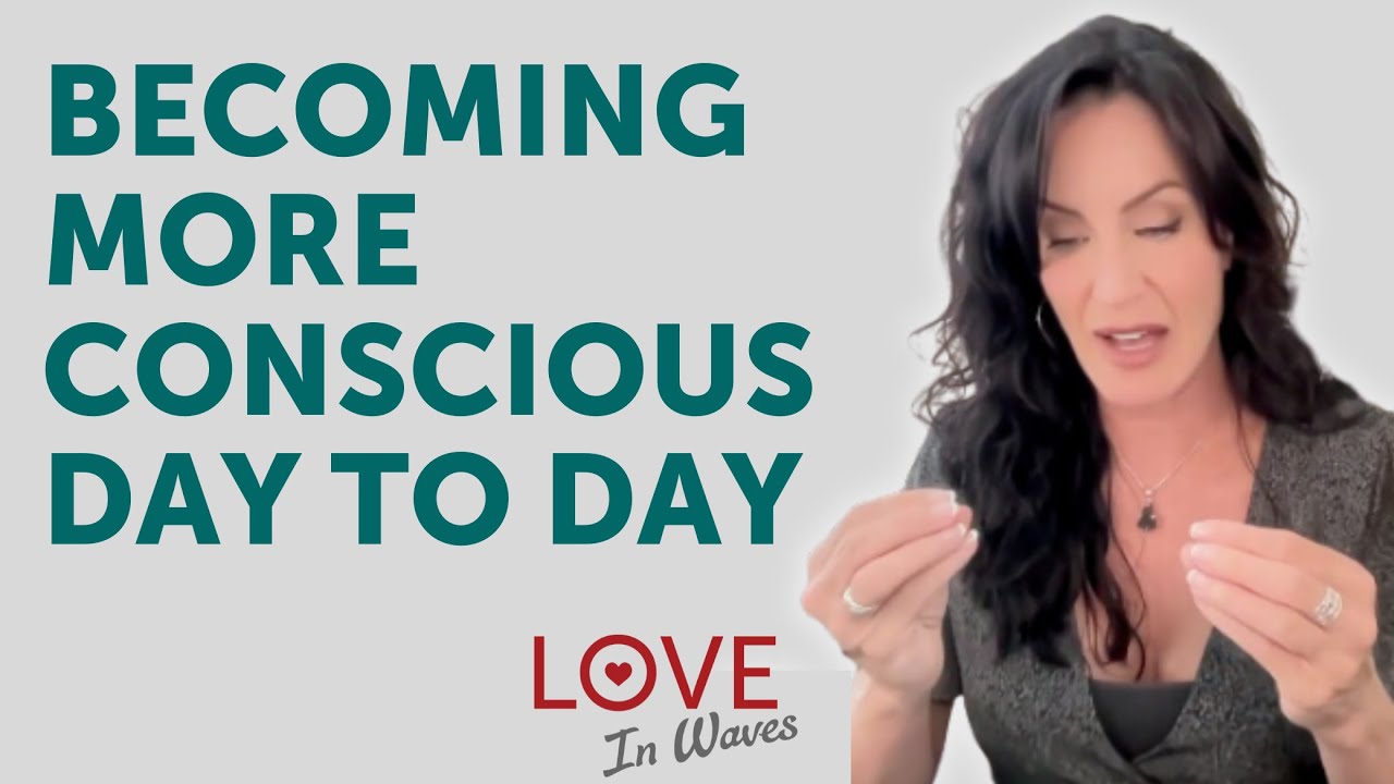 Becoming More Conscious Day to Day - YouTube