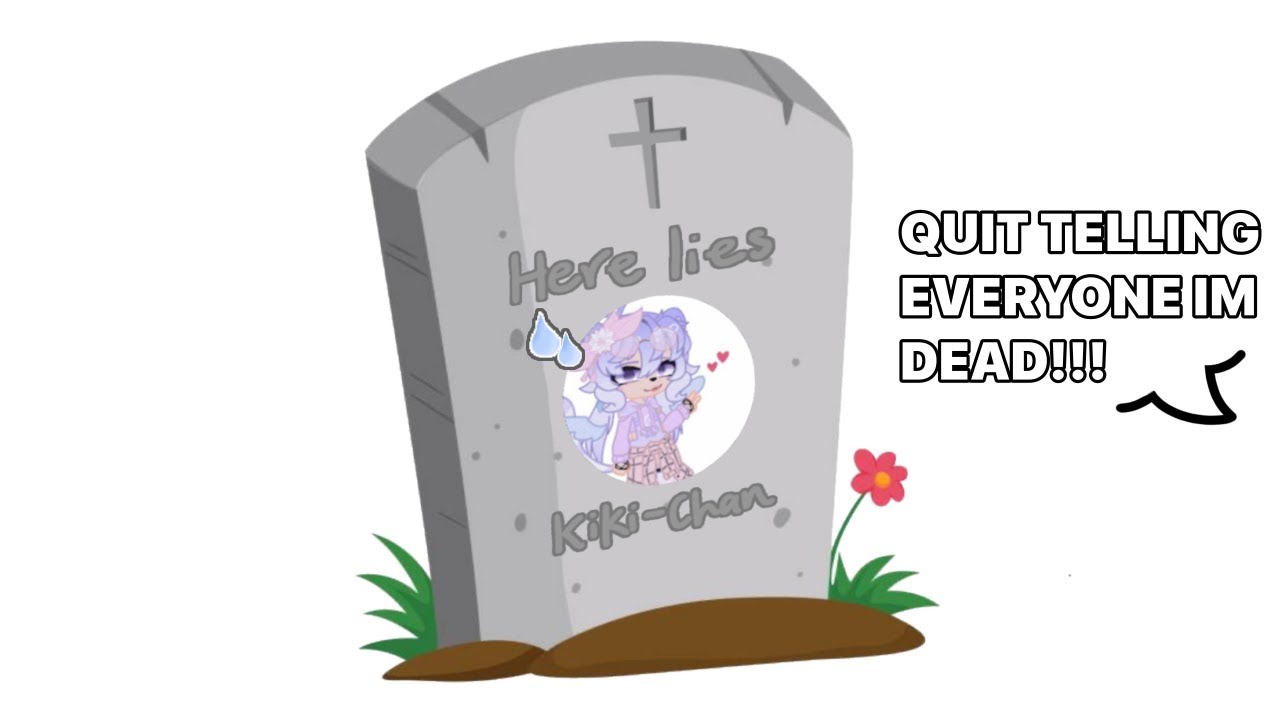 QUIT TELLING EVERYONE IM DEAD!!!! (pls read desc) - YouTube