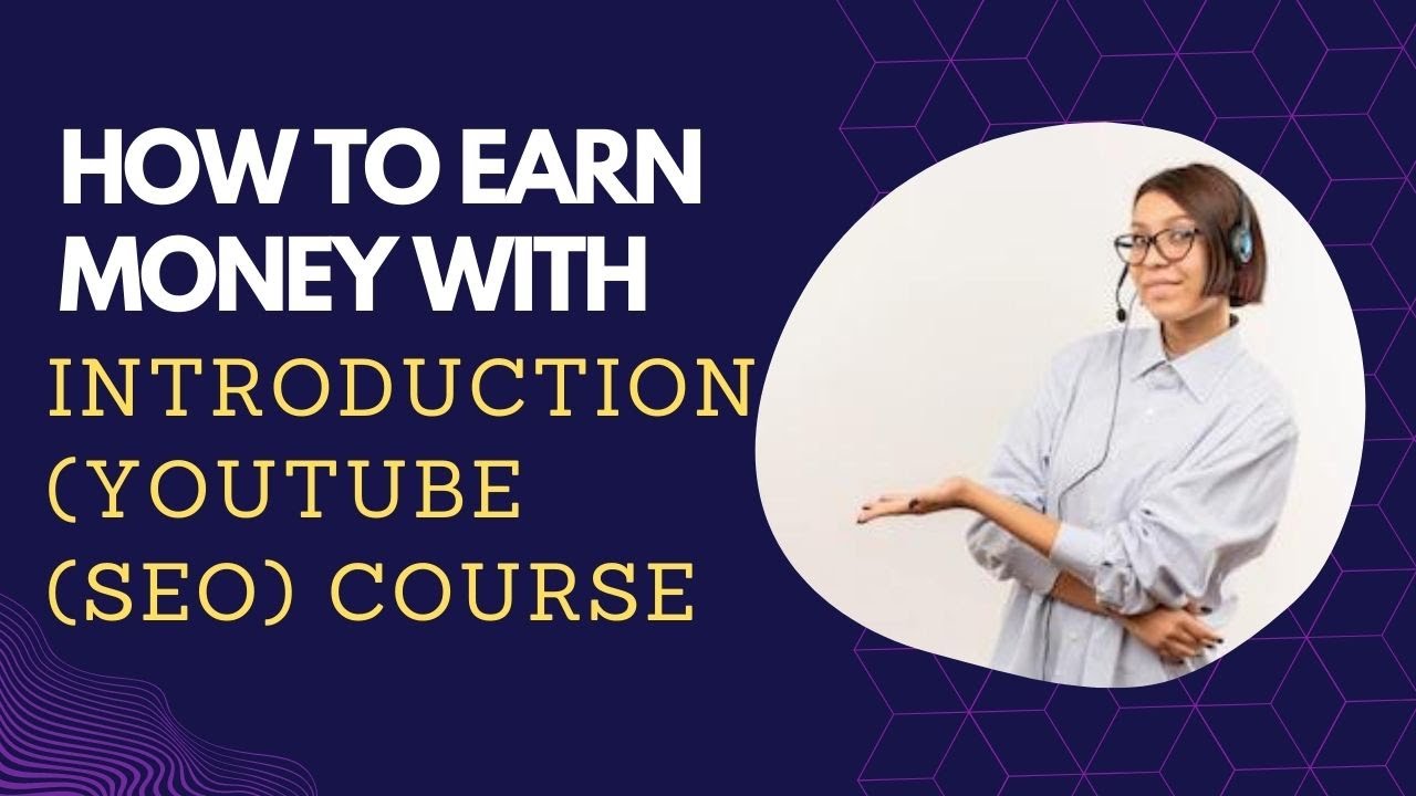 Earn money with course Introduction (YOUTUBE SEO) - YouTube