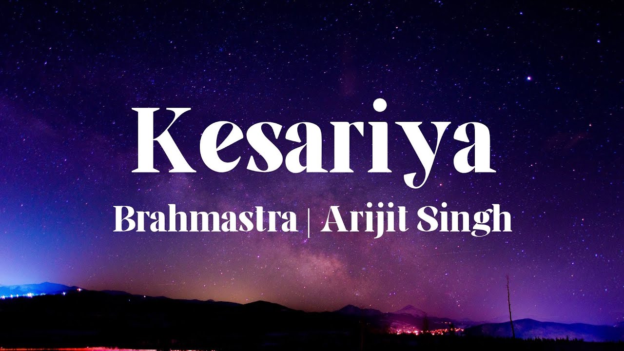 Kesariya (Lyrics) Full Song - Brahmastra | Arijit Singh | Kesariya Tera ...