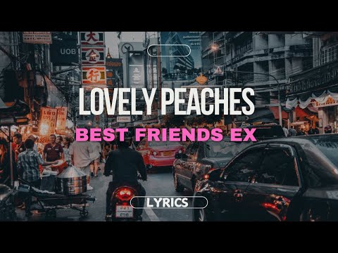 Lovely Peaches - Best Friends Ex (Lyrics)
