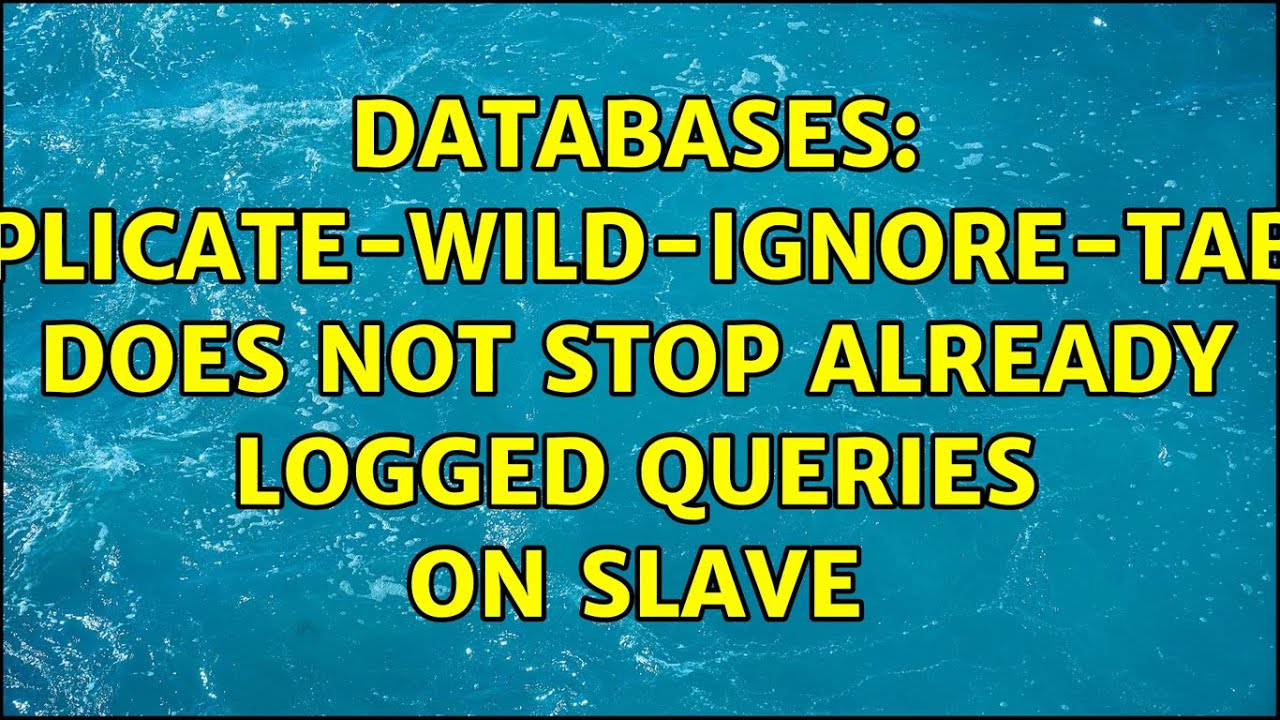 Databases: replicate-wild-ignore-table does not stop already logged ...