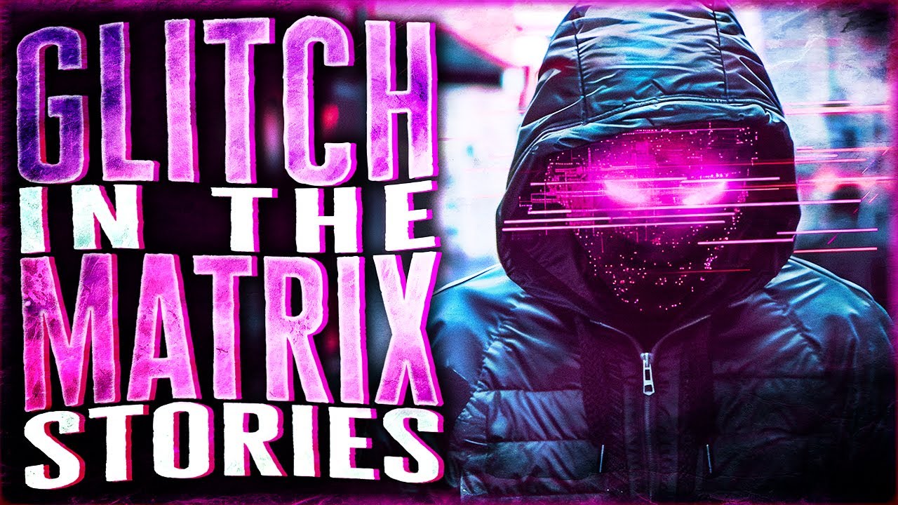 9 True Glitch In the Matrix Stories That will Help You Ascend From This ...