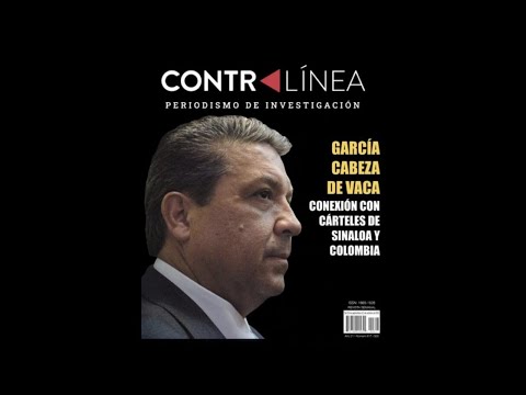 Cabeza de Vaca y sus nexos con el cárteles de Sinaloa y Colombia: Contralínea