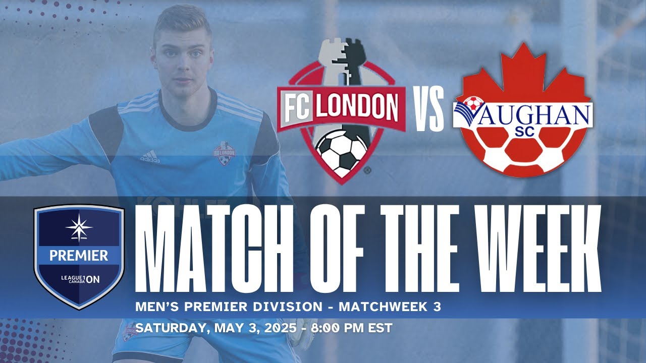 03-05-2025 - MEN'S PREMIER DIVISION - WEEK 3 -- FC LONDON vs VAUGHAN SC ...