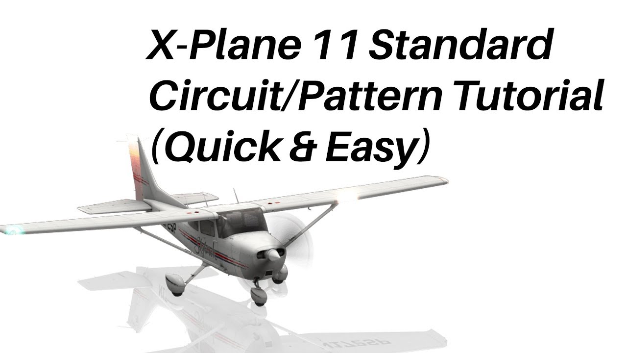 X-Plane 11 Tutorial - How to Fly A Standard Circuit or Pattern (2018 ...