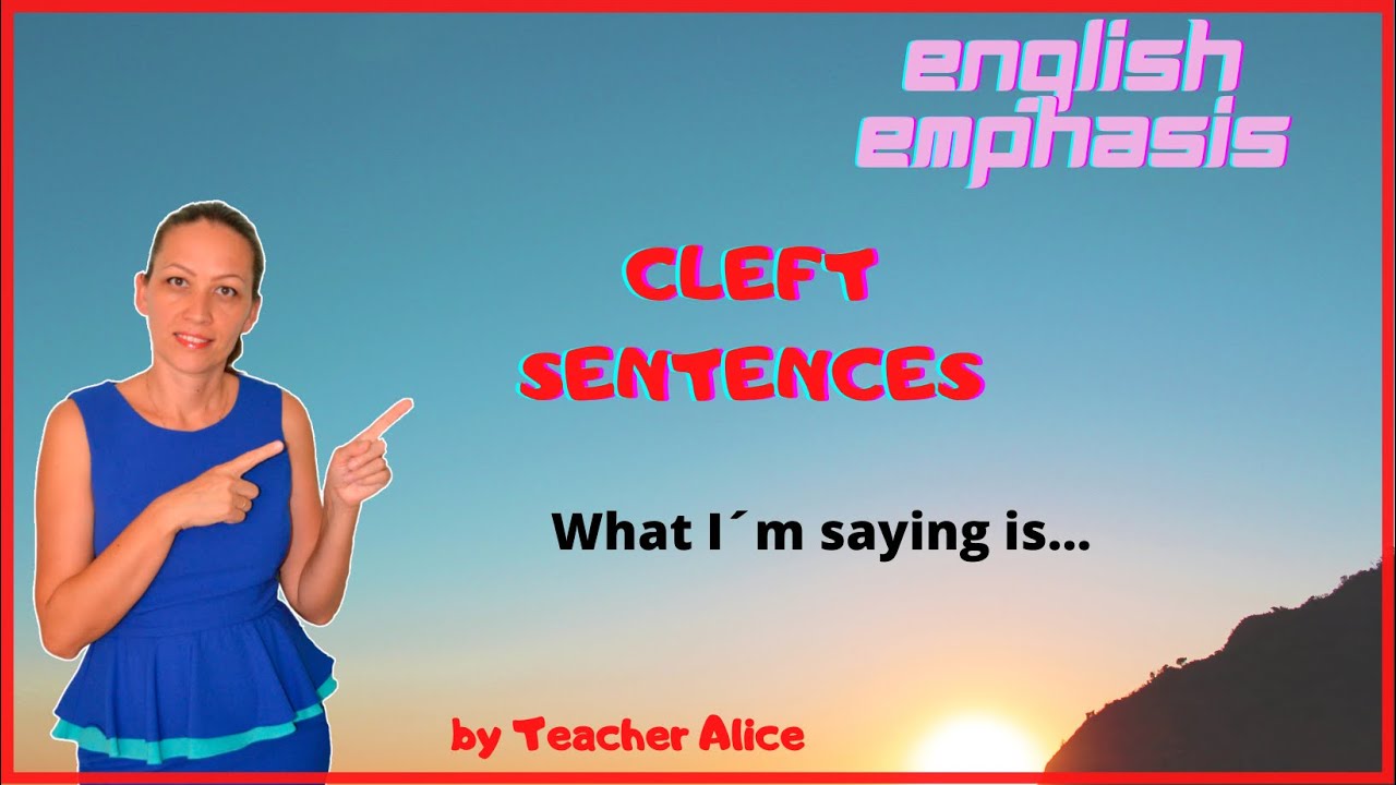 CLEFT SENTENCES: WHAT THEY ARE AND HOW TO USE THEM | EMPHASIS IN ...