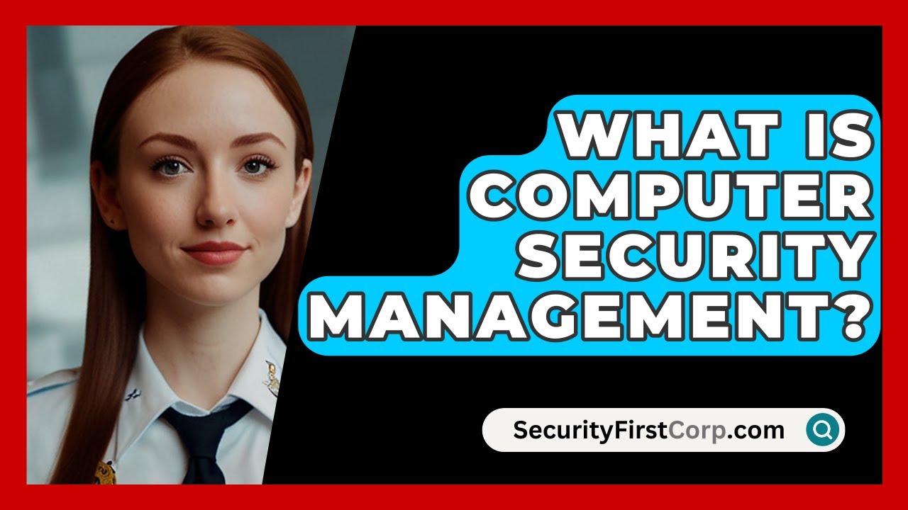 What Is Computer Security Management? - SecurityFirstCorp.com - YouTube