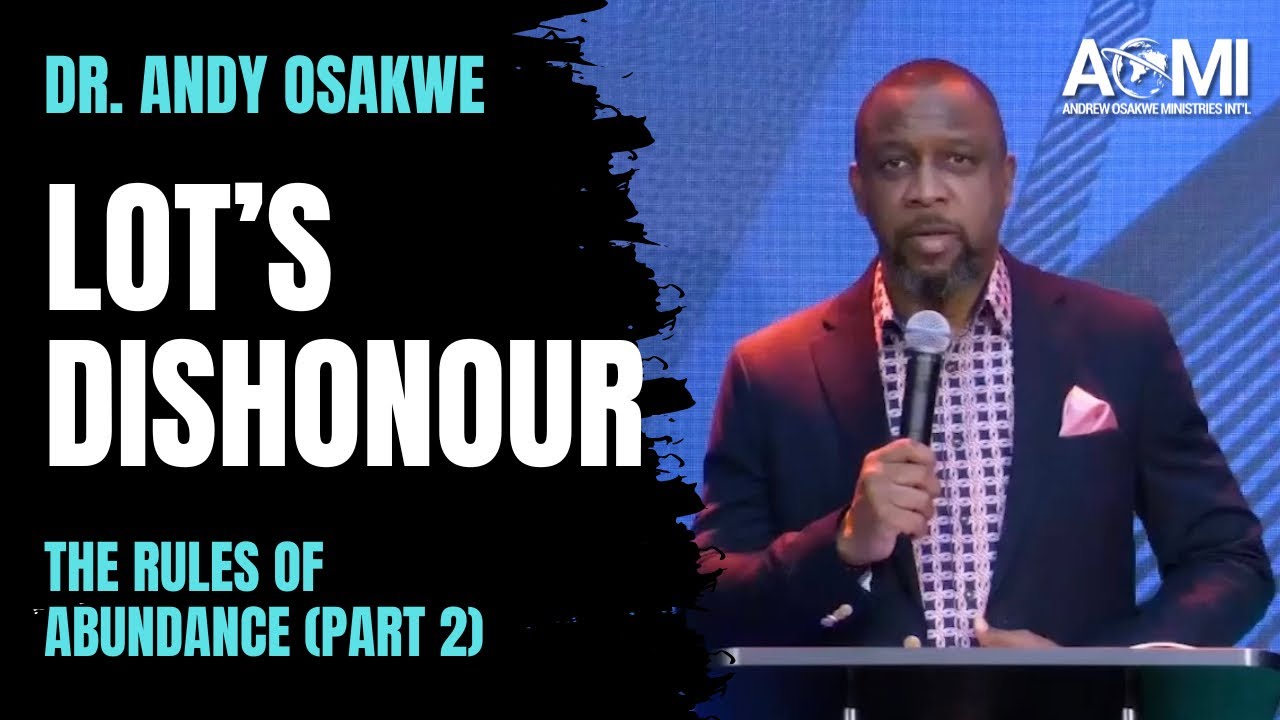 Lot’s Dishonour | The Rules of Abundance (Part 2) | Dr. Andy Osakwe ...
