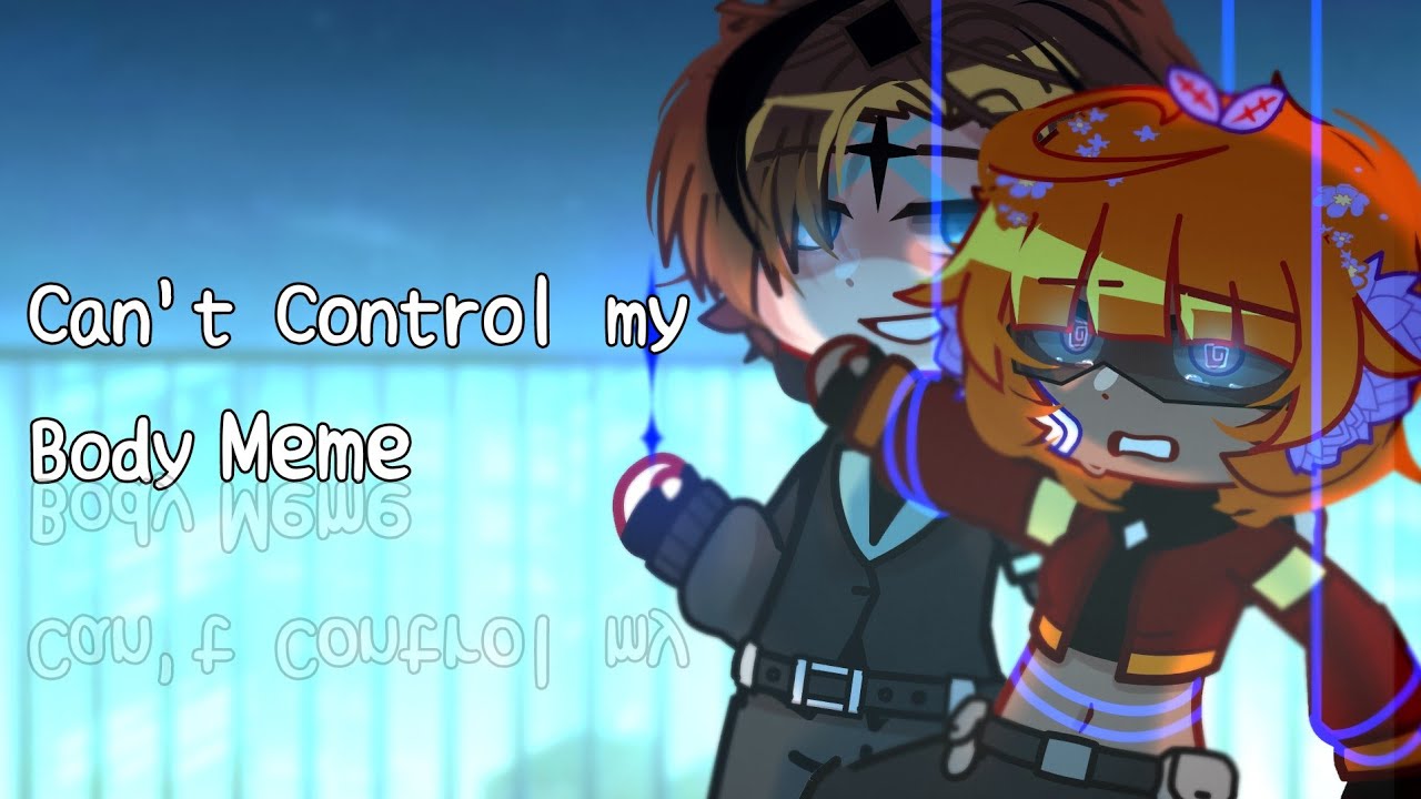 [ OC ] Can't Control my Body meme | Gacha club || [ Lore ] || - YouTube
