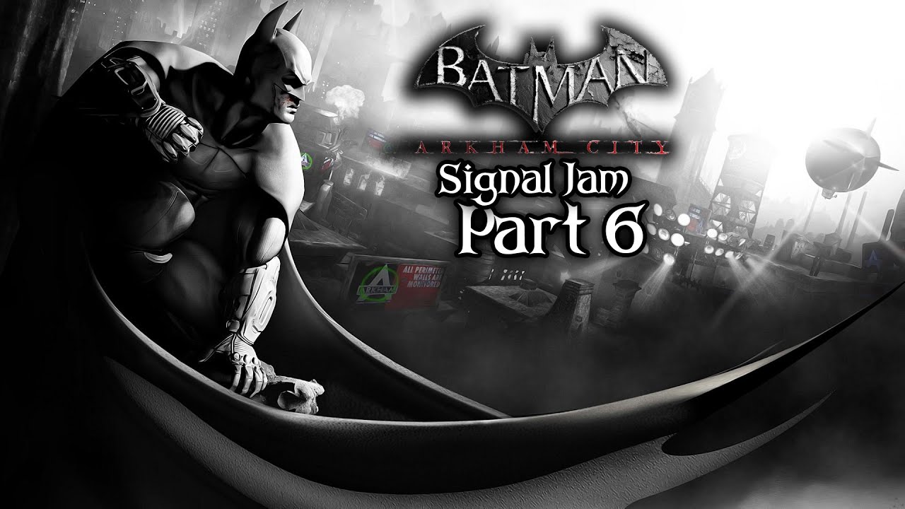 Signal Jam Batman Arkham City Part 6 - YouTube