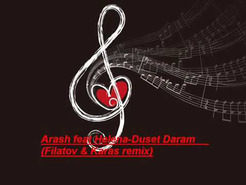 ARASH FEAT HELENA - DOOSET DARAM (FILATOV & KARAS REMIX)