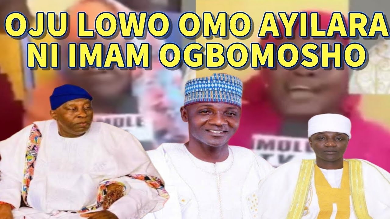 OJU LOWO OMO AYILARA NI IMAM OGBOMOSHO - IYA OBINRIN ILE AYILARA ...