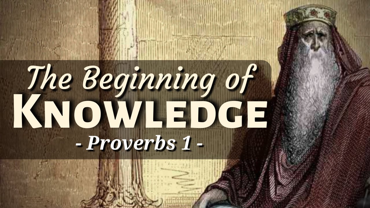 The Beginning of Knowledge - Proverbs 1:1-7 (The Proverbs Series, Part ...