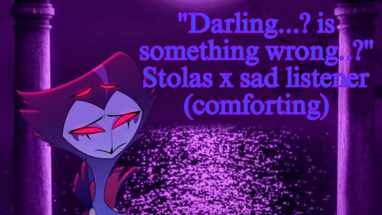 "darling...? is something wrong..?" Stolas x sad listener (comforting ...