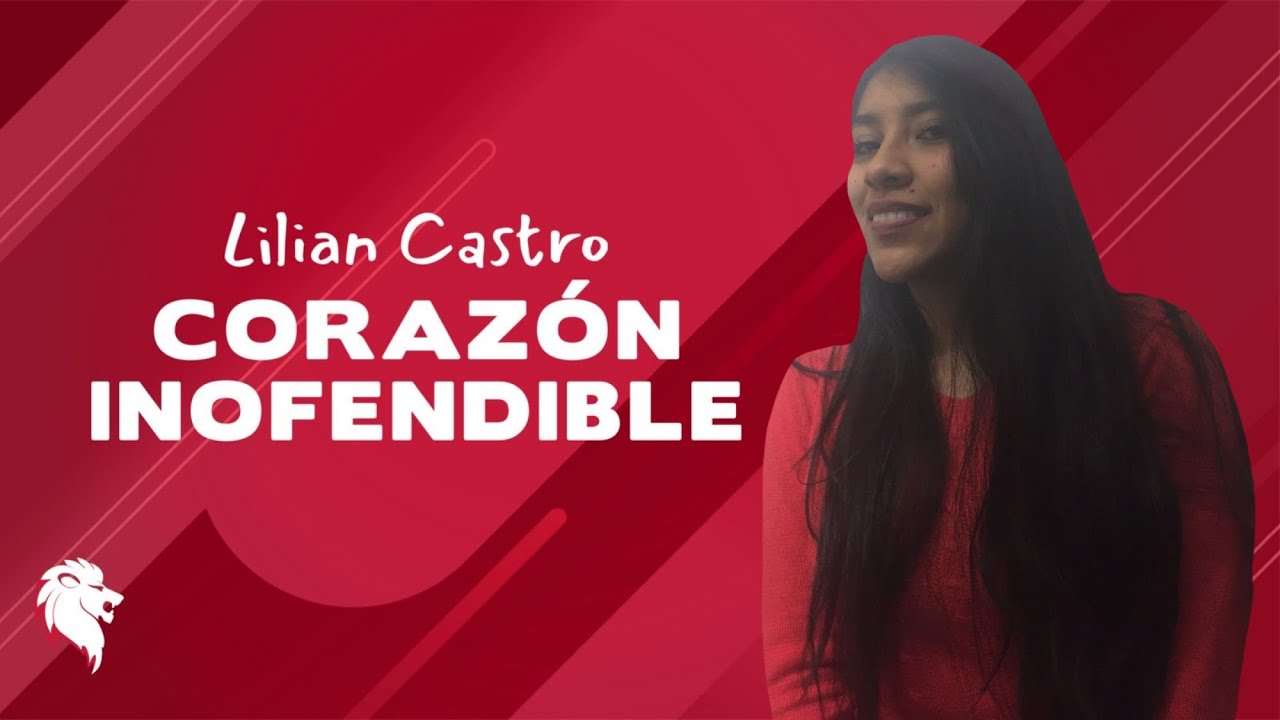 Corazón inofendible - Lilian Castro - 27/jul/2021 - YouTube