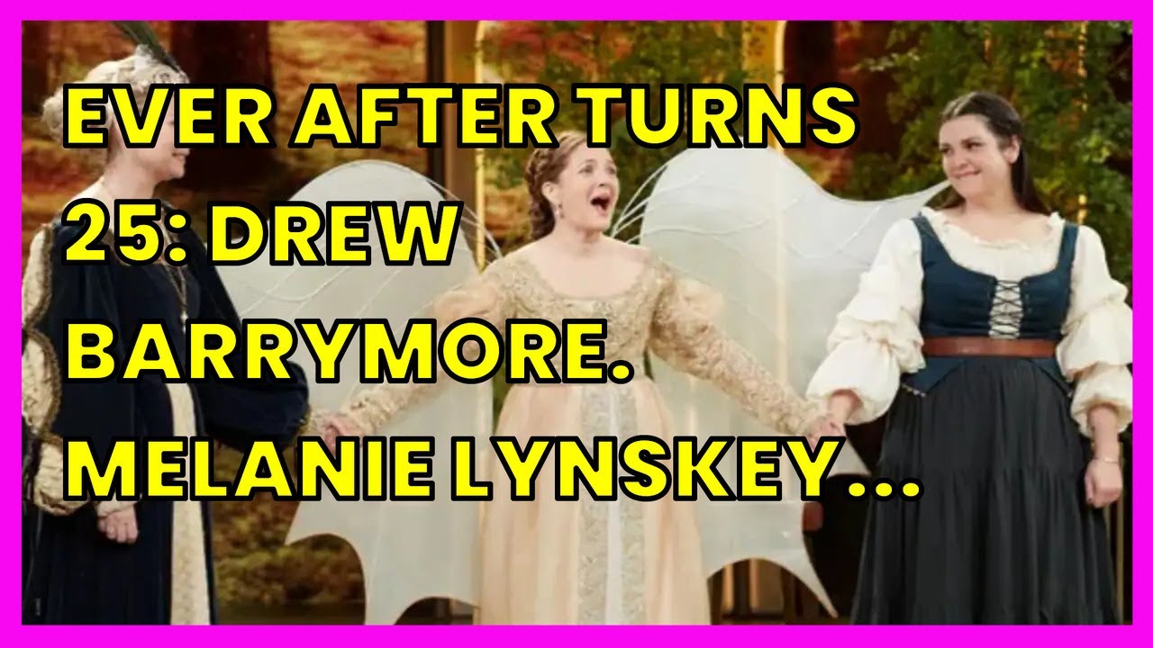 EVER AFTER TURNS 25: DREW BARRYMORE. MELANIE LYNSKEY AND MEGAN DODDS ...